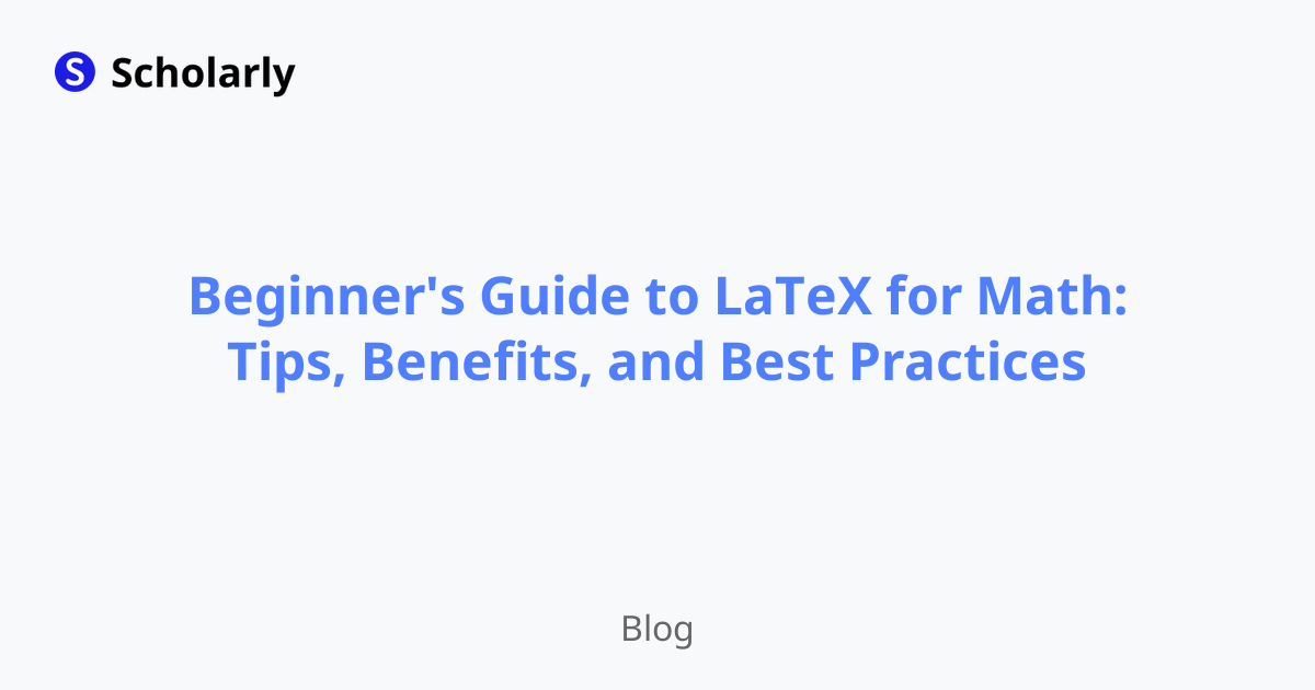 Beginner's Guide To Latex For Math: Tips, Benefits, And Best Practices