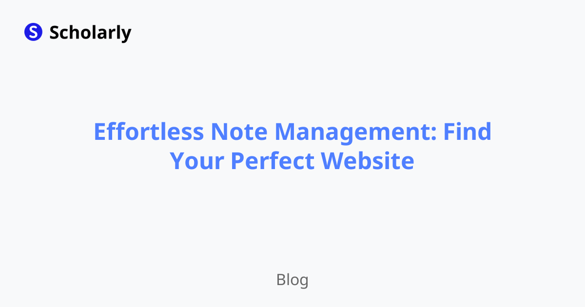 Effortless Note Management: Find Your Perfect Website - Scholarly Blog
