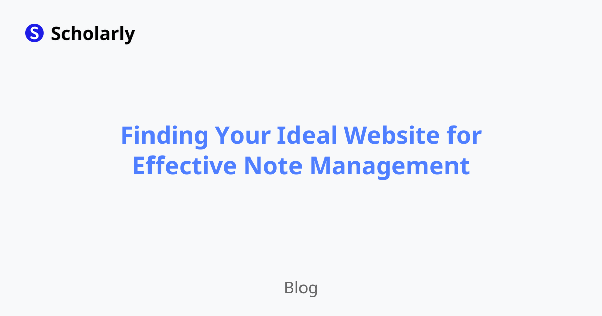 Finding Your Ideal Website for Effective Note Management - Scholarly Blog