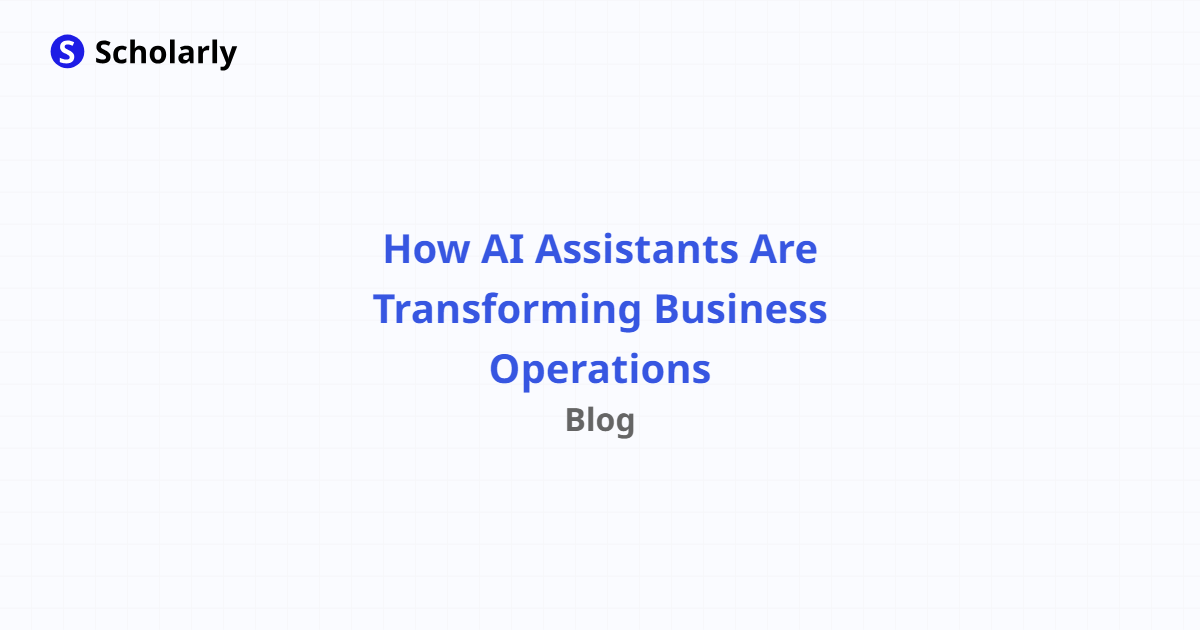 How Ai Assistants Are Transforming Business Operations Scholarly Blog