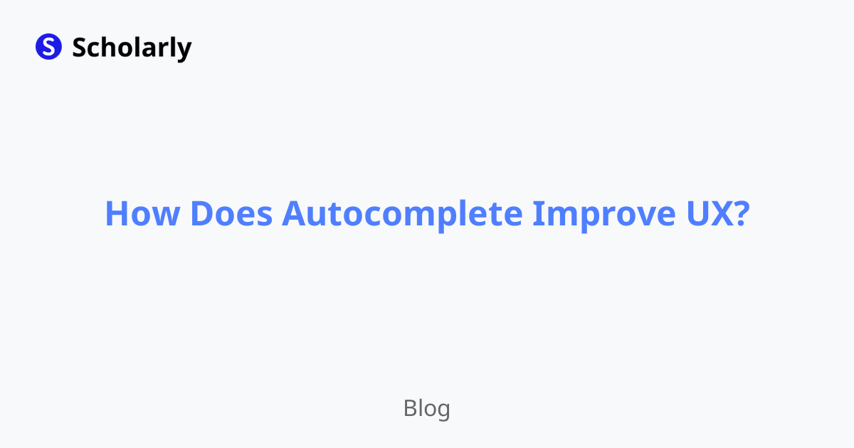 How Does Autocomplete Improve UX? - Scholarly Blog How Does Autocomplete Improve UX? - Scholarly Blog
