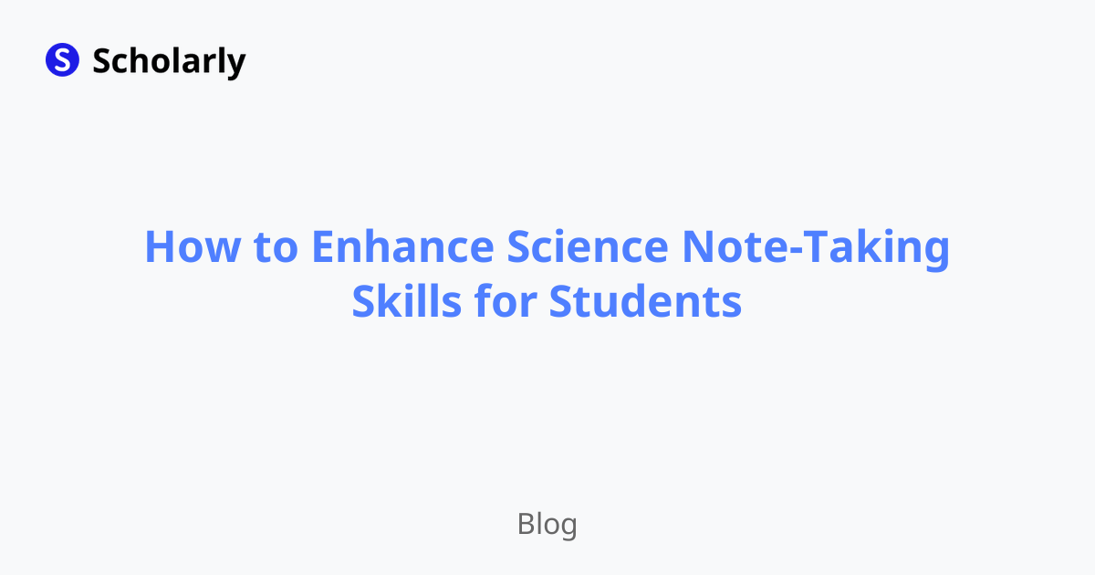How to Enhance Science Note-Taking Skills for Students - Scholarly Blog