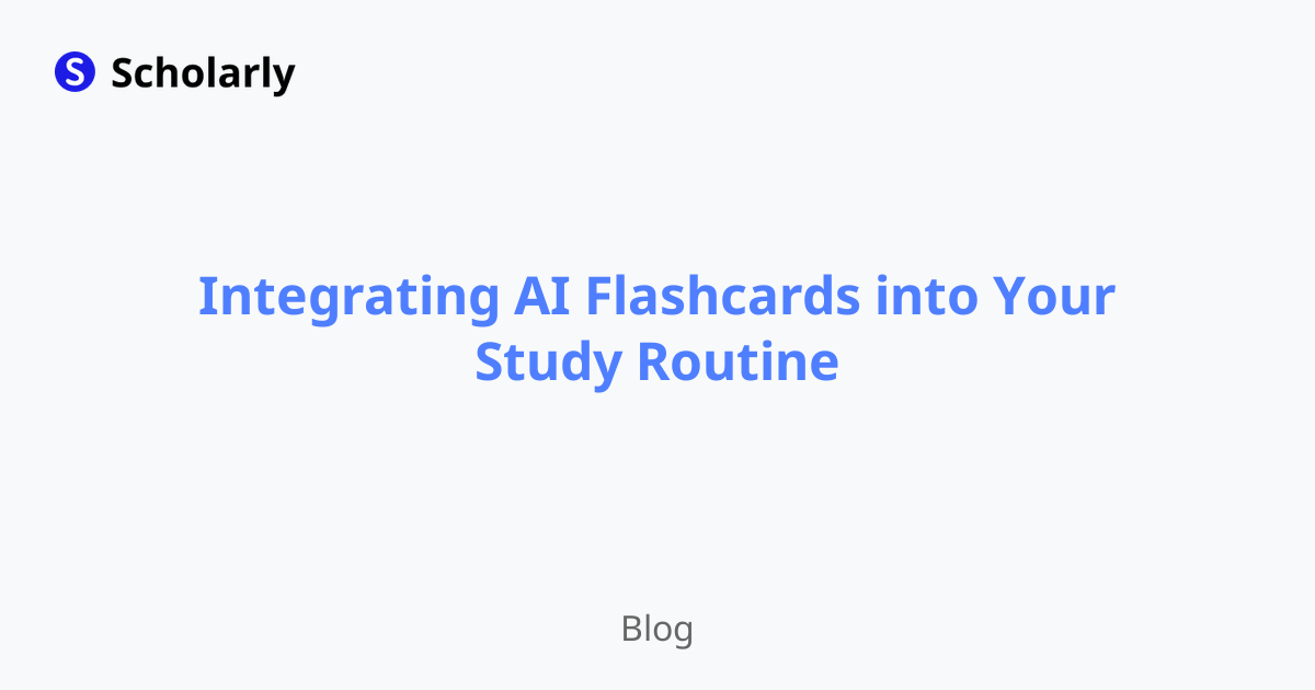 Integrating AI Flashcards into Your Study Routine - Scholarly Blog