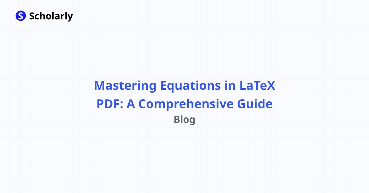 Mastering Equations in LaTeX PDF: A Comprehensive Guide - Scholarly Blog Mastering Equations in LaTeX PDF: A Comprehensive Guide - Scholarly Blog