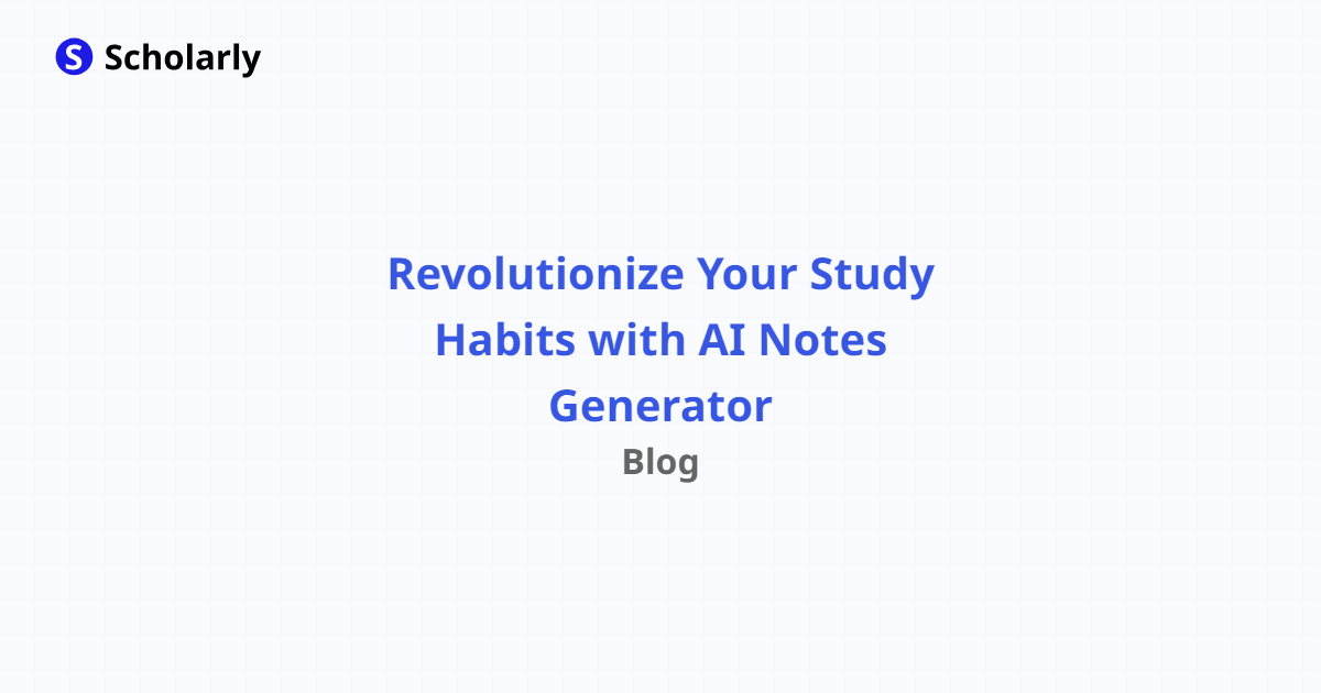 Revolutionize Your Study Habits with AI Notes Generator - Scholarly Blog Revolutionize Your Study Habits with AI Notes Generator - Scholarly Blog