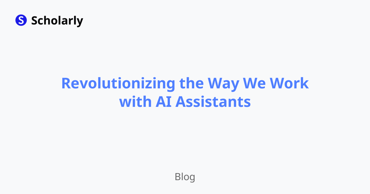 Revolutionizing the Way We Work with AI Assistants - Scholarly Blog