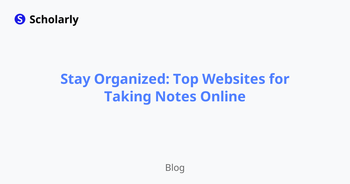 Stay Organized: Top Websites for Taking Notes Online - Scholarly Blog
