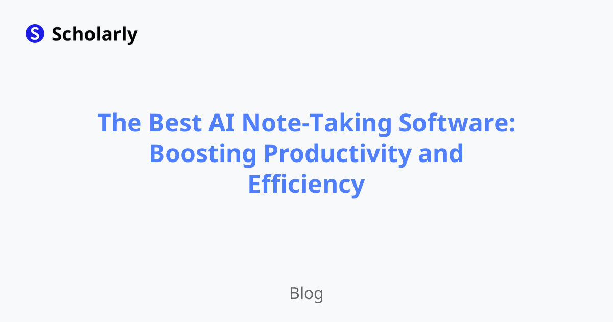 The Best AI Note-Taking Software: Boosting Productivity and Efficiency - Scholarly Blog