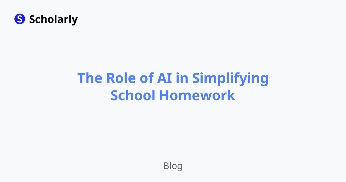 The Role of AI in Simplifying School Homework - Scholarly Blog