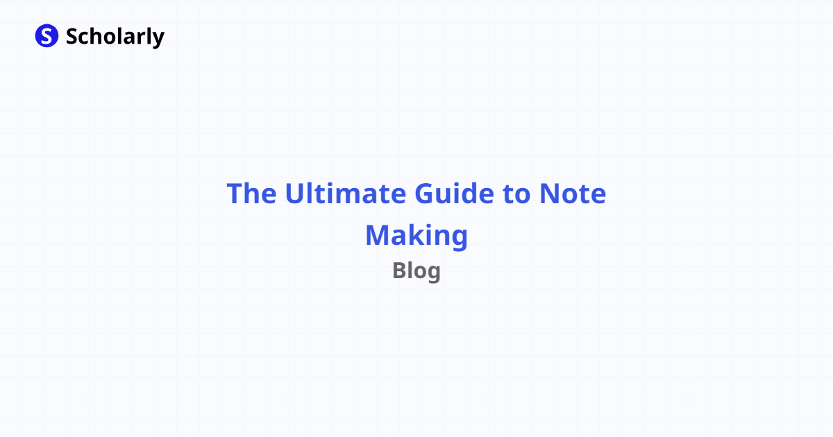 The Ultimate Guide to Note Making - Scholarly Blog The Ultimate Guide to Note Making - Scholarly Blog