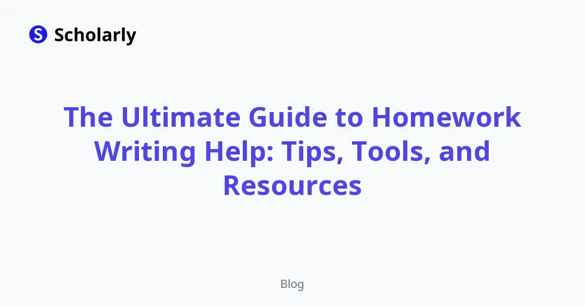 The Ultimate Guide to Homework Writing Help: Tips, Tools, and Resources ...